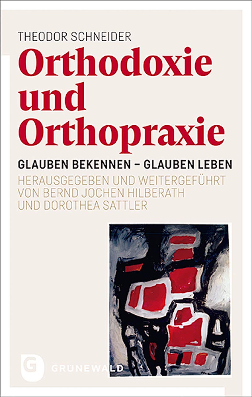 Orthodoxie Und Orthopraxie: Glauben Bekennen - Glauben Leben. Theologische Anliegen Fur Heute ...
