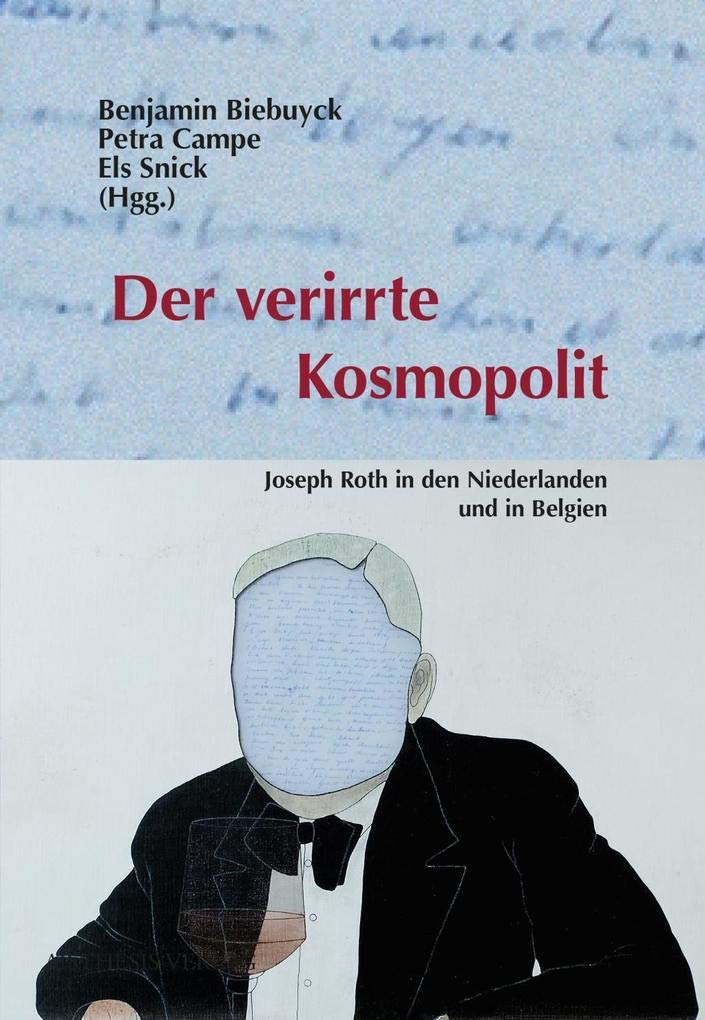 Der verirrte Kosmopolit: Joseph Roth in den Niederlanden und in Belgien ...