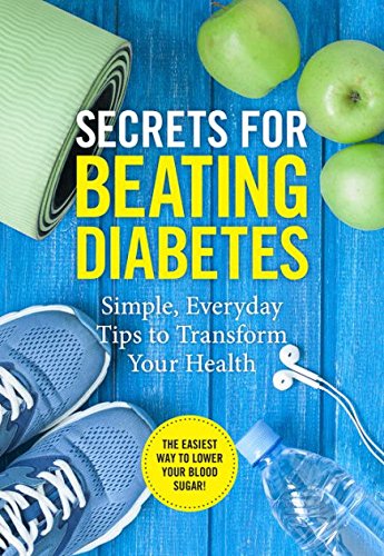 SECRETS FOR BEATING DIABETES Simple, Everyday Tips to Transform Your ...