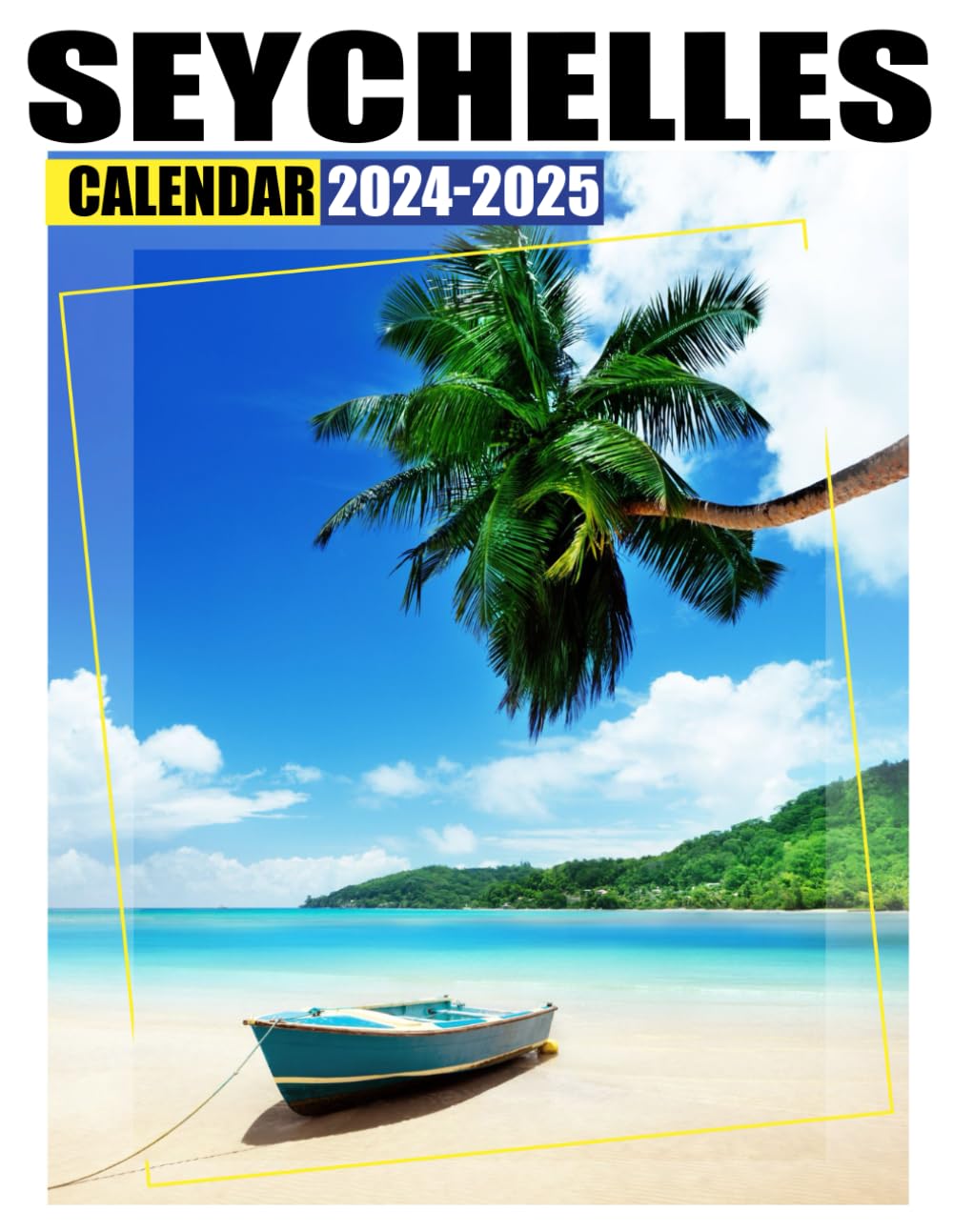 Seychelles Calendar 2024 - 2025: Keep Your Life Organized with a 24 ...