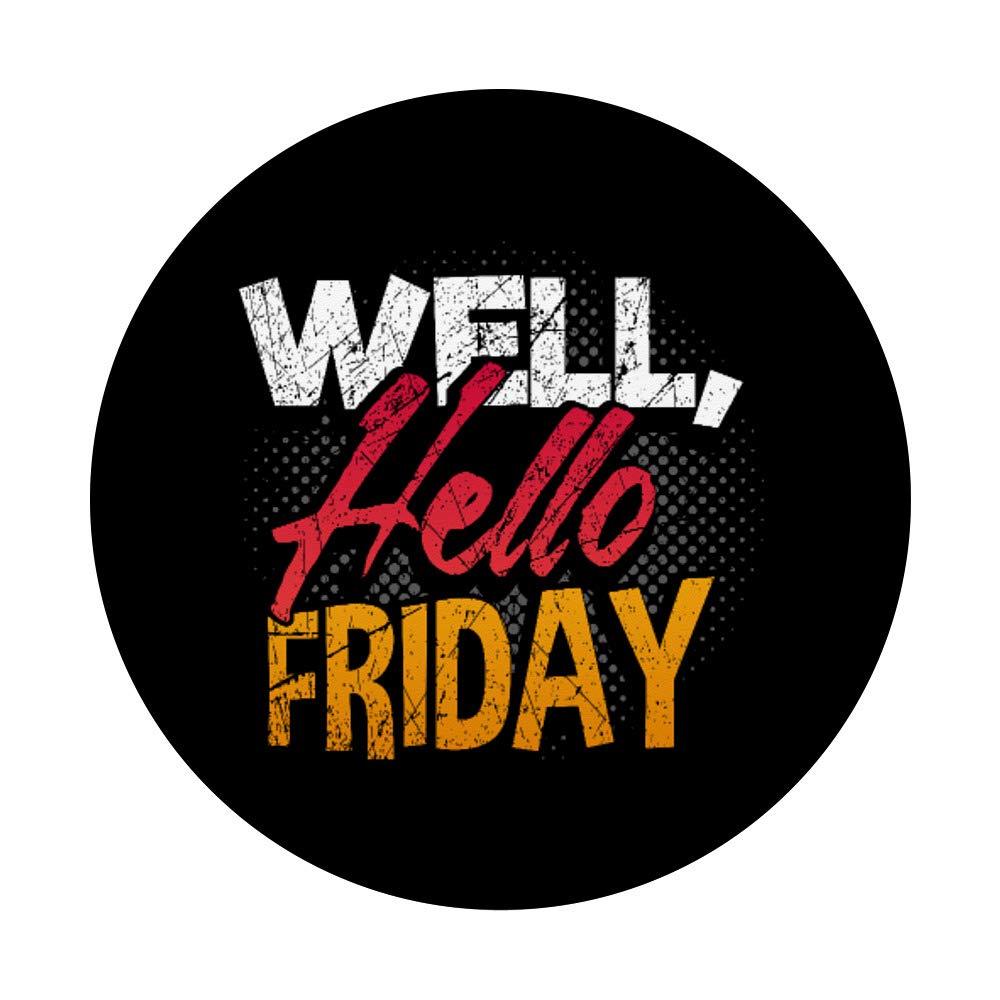 Well Hello Friday Quotes 85+ Best Friday Quotes To End Your Week On A