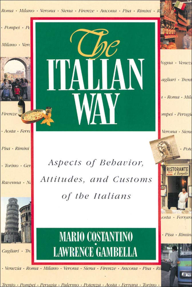 The Italian Way: Aspects of Behavior, Attitudes, and Customs of the ...