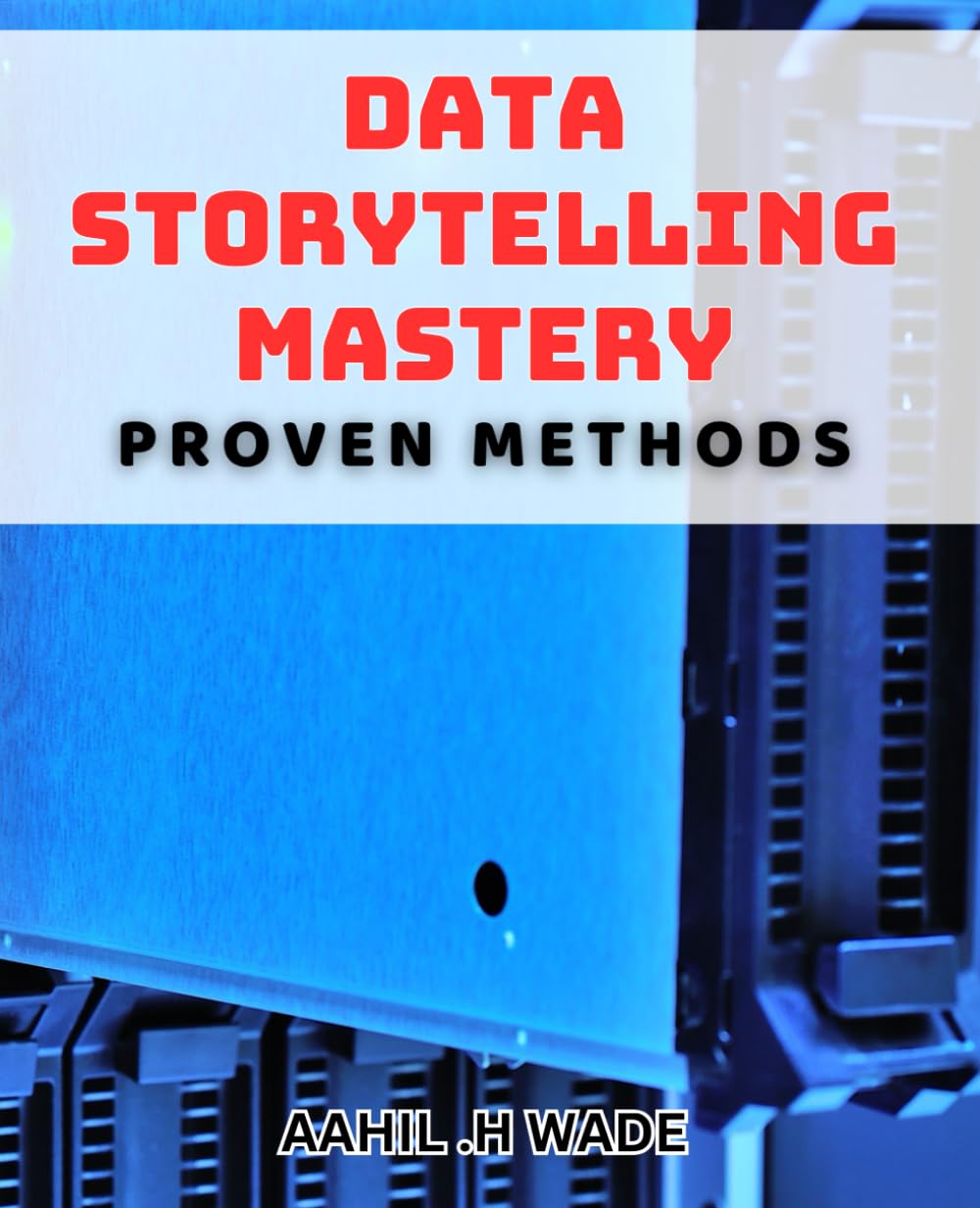 Amazon.com: Data Storytelling Mastery: Proven Methods: Unlock the Power ...