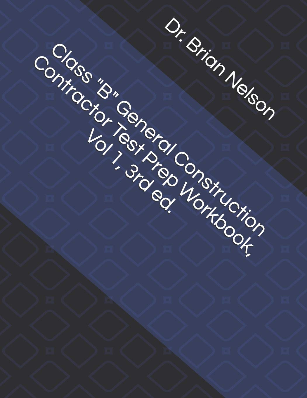 Class "B" General Construction Contractor Test Prep Workbook, Vol 1 ...