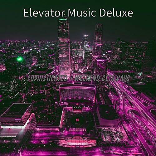 Amazon.com: Sophisticated - Weekend Getaways : Elevator Music Deluxe: Digital Music