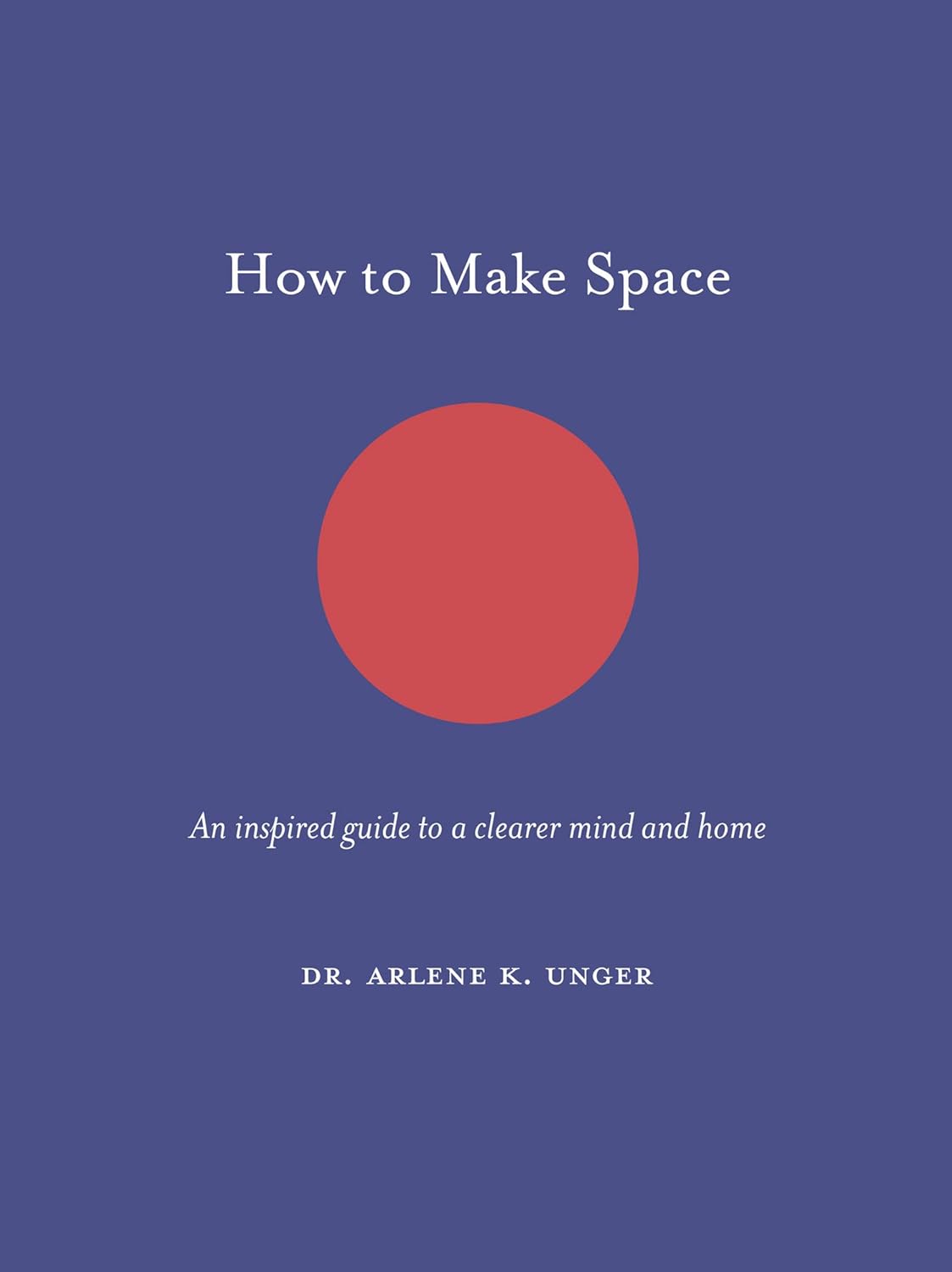 How To Make Space An Inspired Guide To A Clearer Mind And Home How To how-to-make-space-an-inspired-guide-to-a-clearer-mind-and-home-how-to