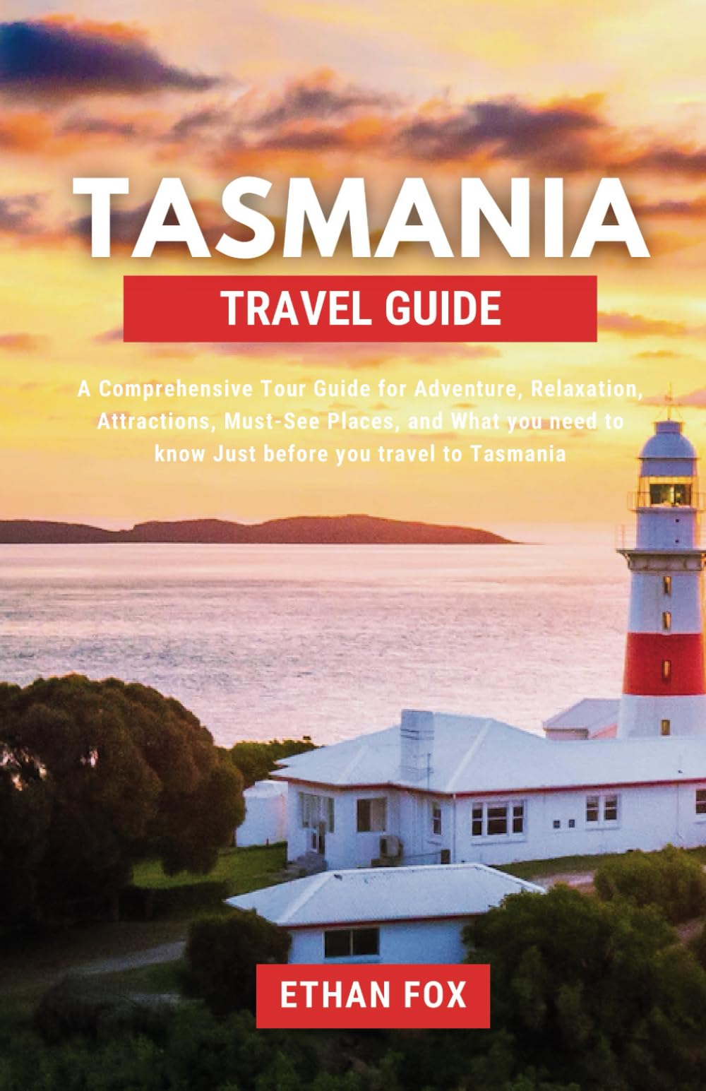 TASMANIA TRAVEL GUIDE 2024: A Comprehensive Tour Guide for Adventure ...