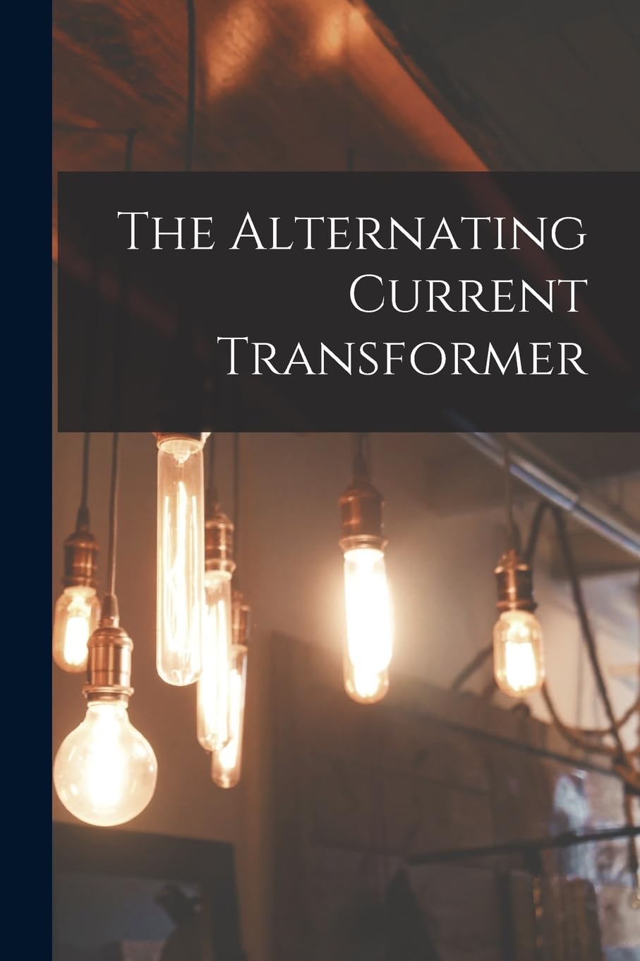 The Alternating Current Transformer : Anonymous: Amazon.in: Books