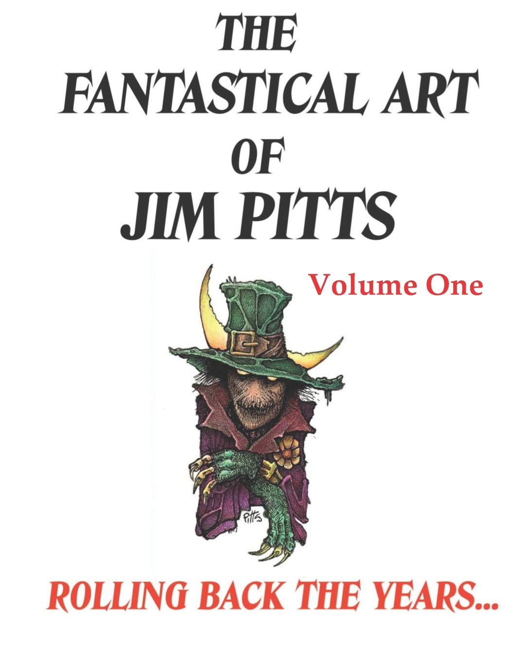The Fantastical Art of Jim Pitts - Volume One: Rolling back the years ...