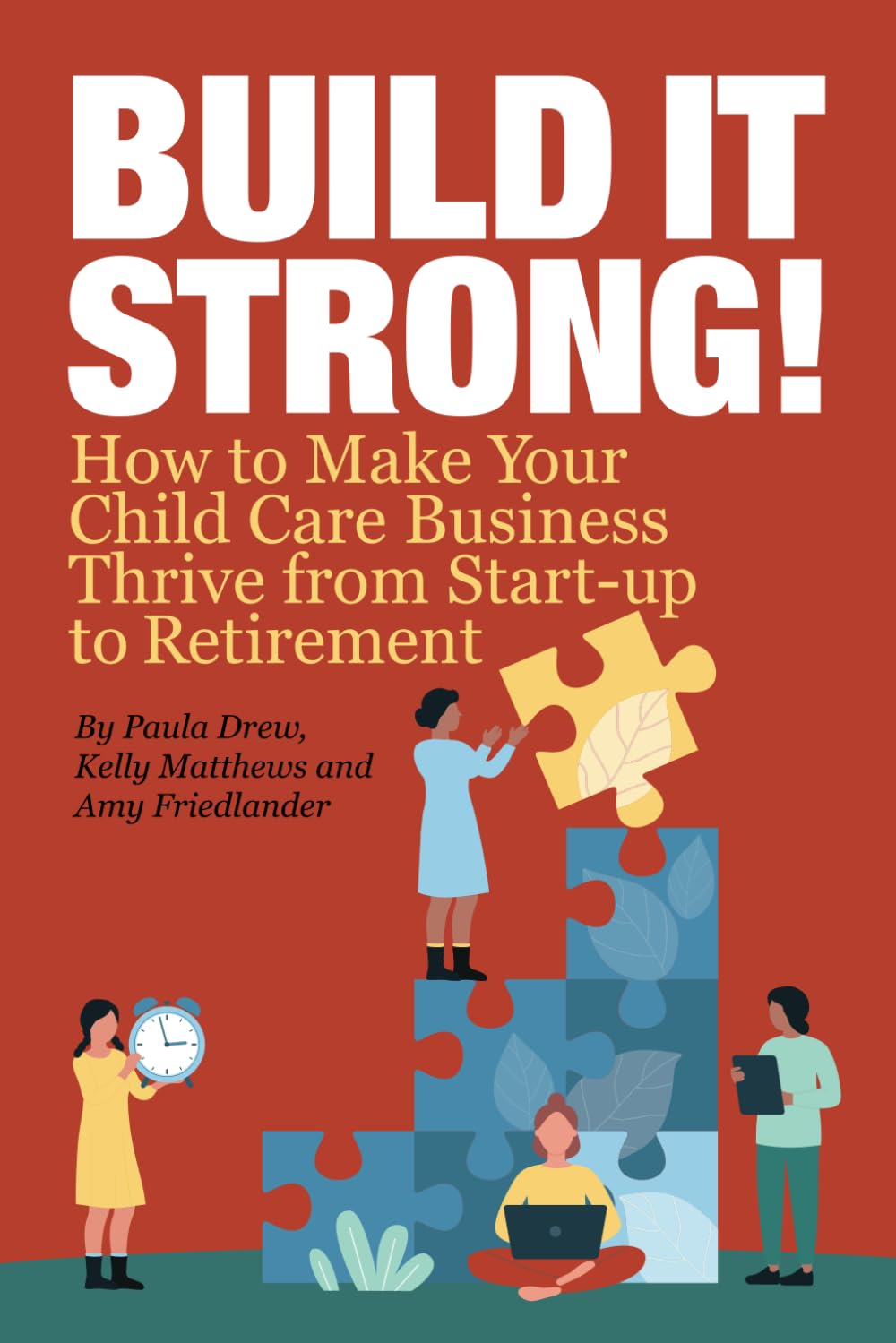 Build It Strong!: How to Make Your Child Care Business Thrive from ...