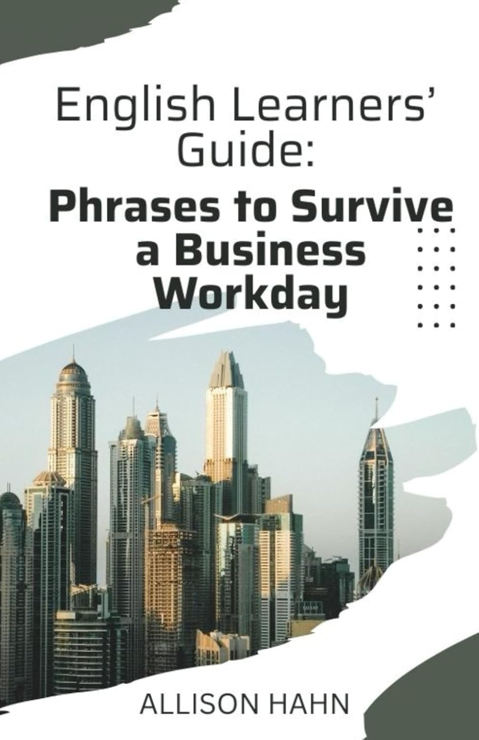 English Learners' Guide: phrases to Survive a Business Workday: Hahn ...