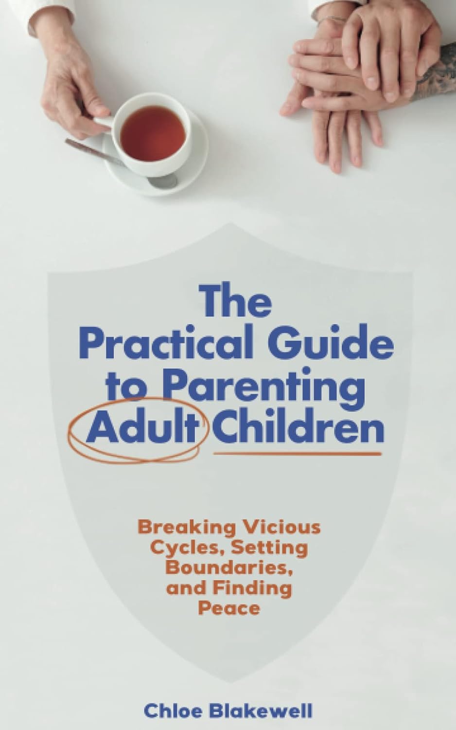 The Practical Guide to Parenting Adult Children: Breaking Vicious ...