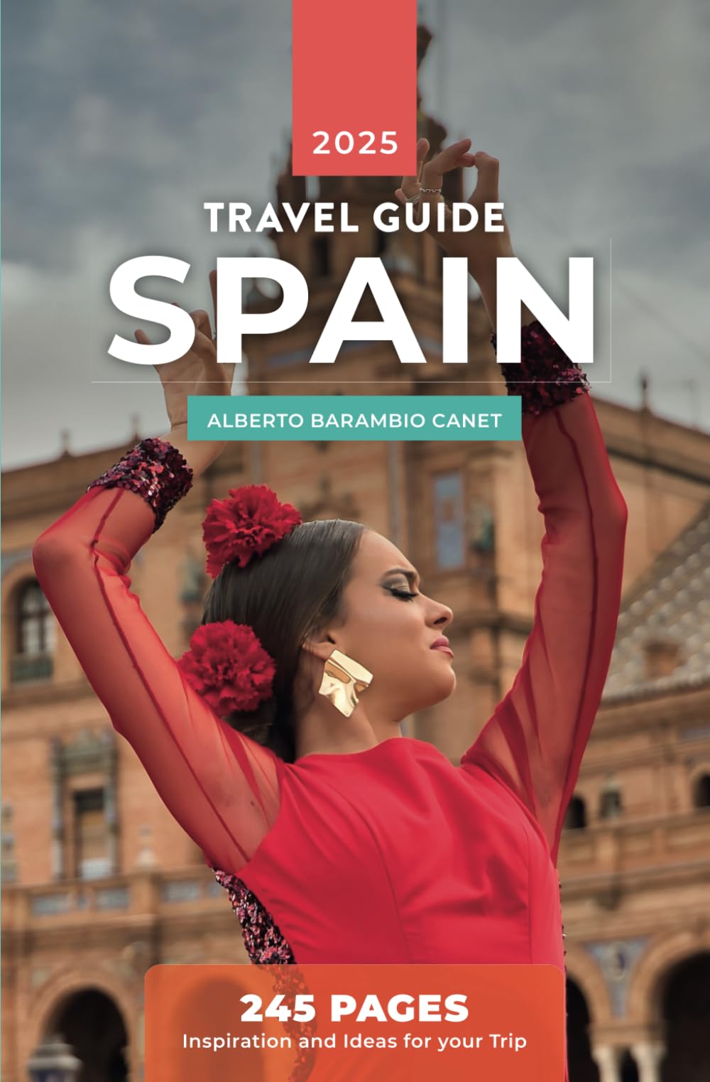 SPAIN TRAVEL GUIDE (in 245 pages): Inspiration and ideas for your trip ...