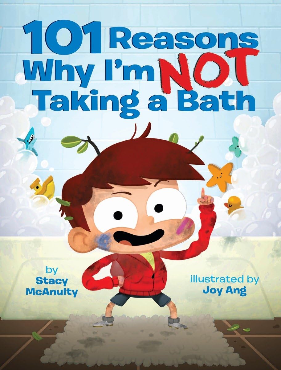 101 Reasons Why I'm Not Taking a Bath: McAnulty, Stacy, Ang, Joy ...