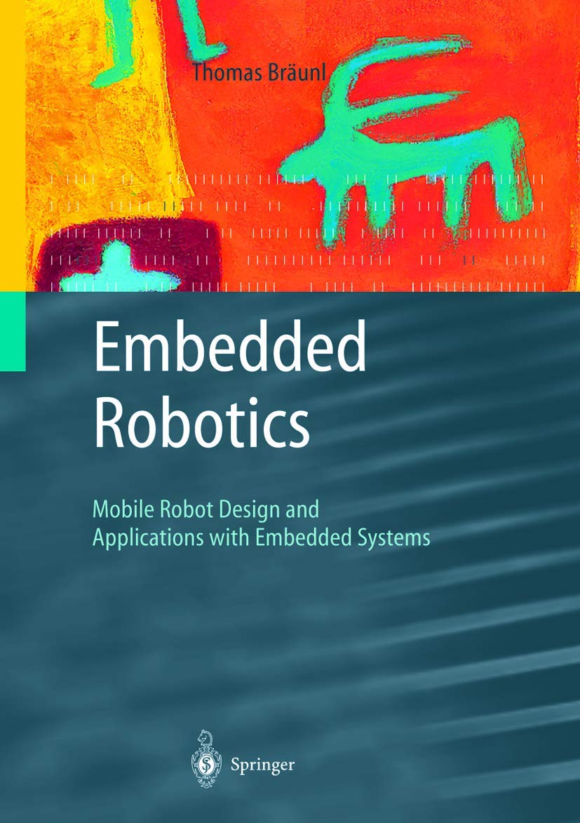 Embedded Robotics Mobile Robot Design And Applications With Embedded Systems Thomas Braunl