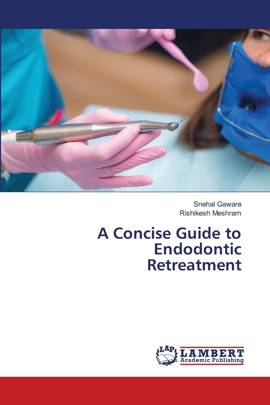 A Concise Guide to Endodontic Retreatment: Gaware, Snehal, Meshram ...