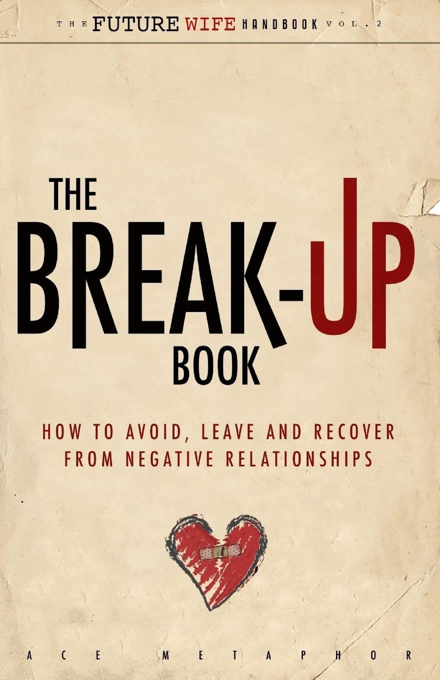 The Break-Up Book: How to Avoid, Leave, and Recover from Negative ...