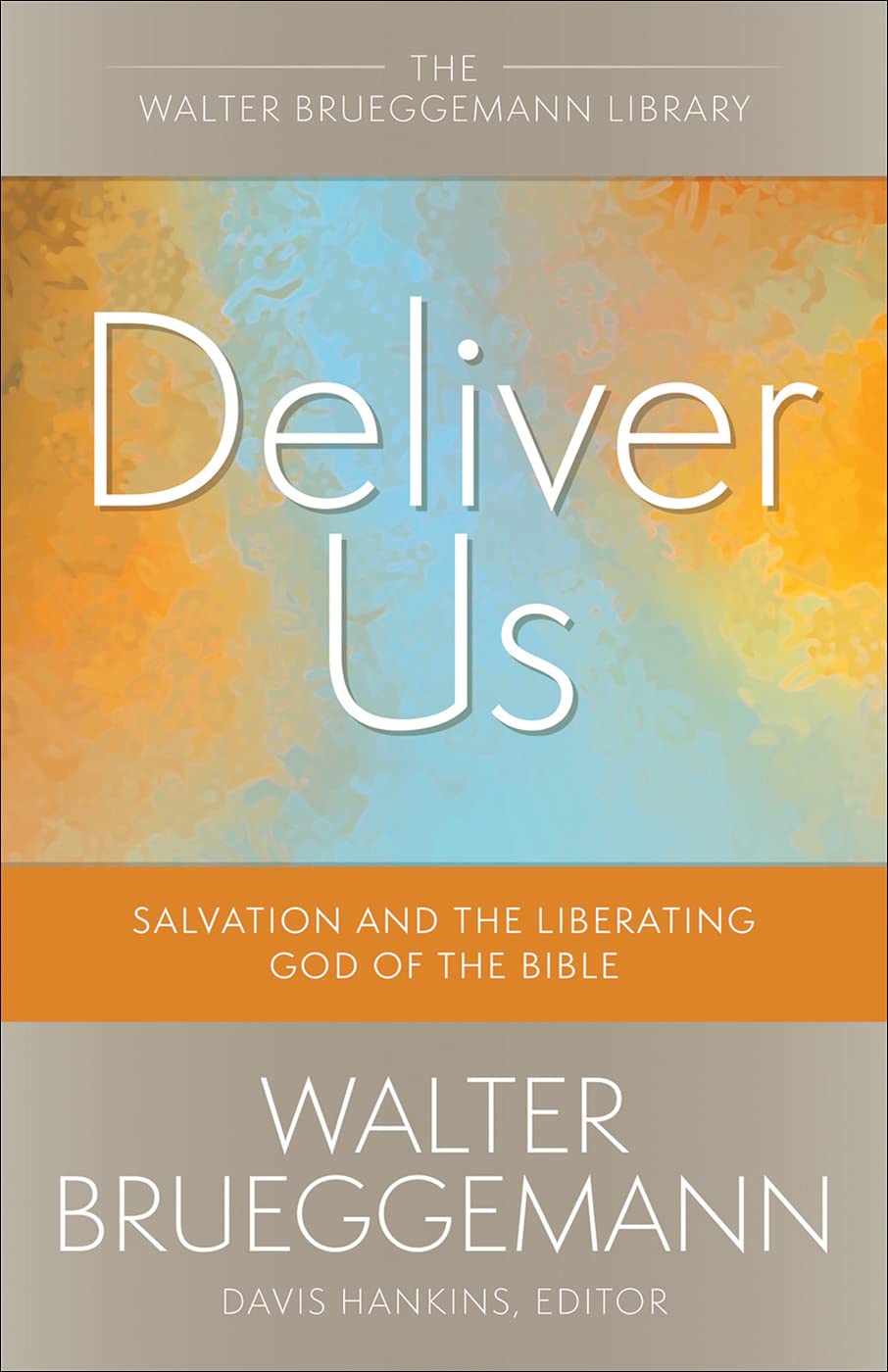 Deliver Us: Salvation and the Liberating God of the Bible (Walter ...
