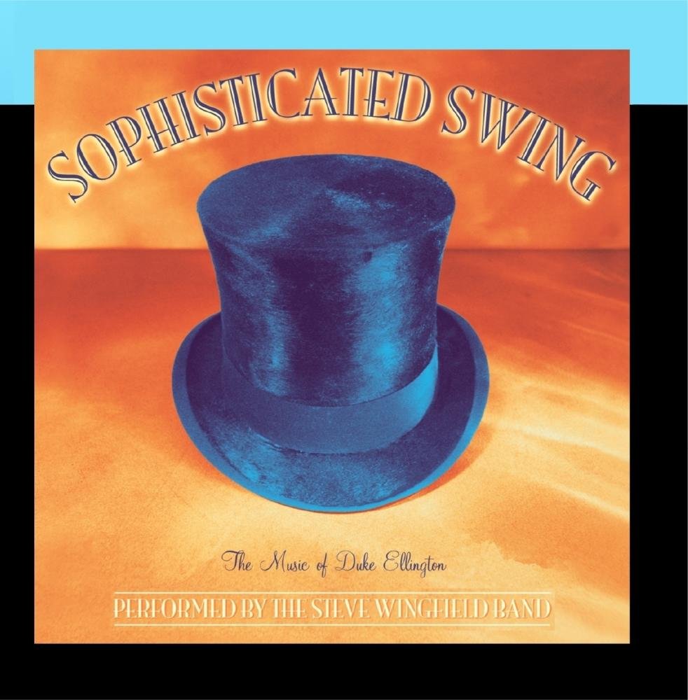 The Steve Wingfield Band - Sophisticated Swing: The Music of Duke ...