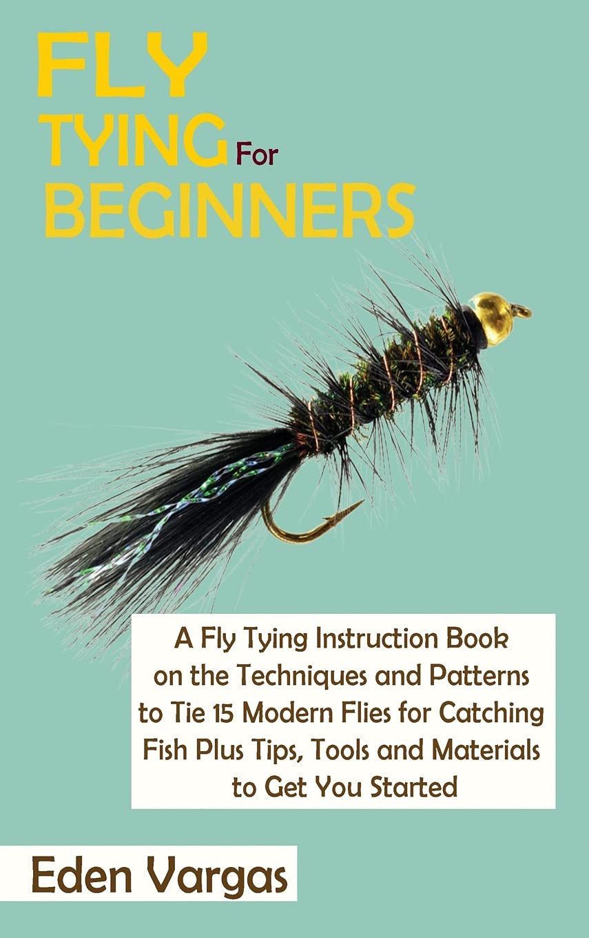 Fly Tying for Beginners: A Fly Tying Instruction Book on the Techniques ...