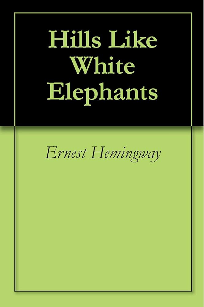 Hills Like White Elephants Complete Story Ernest Hemingway Hills Like