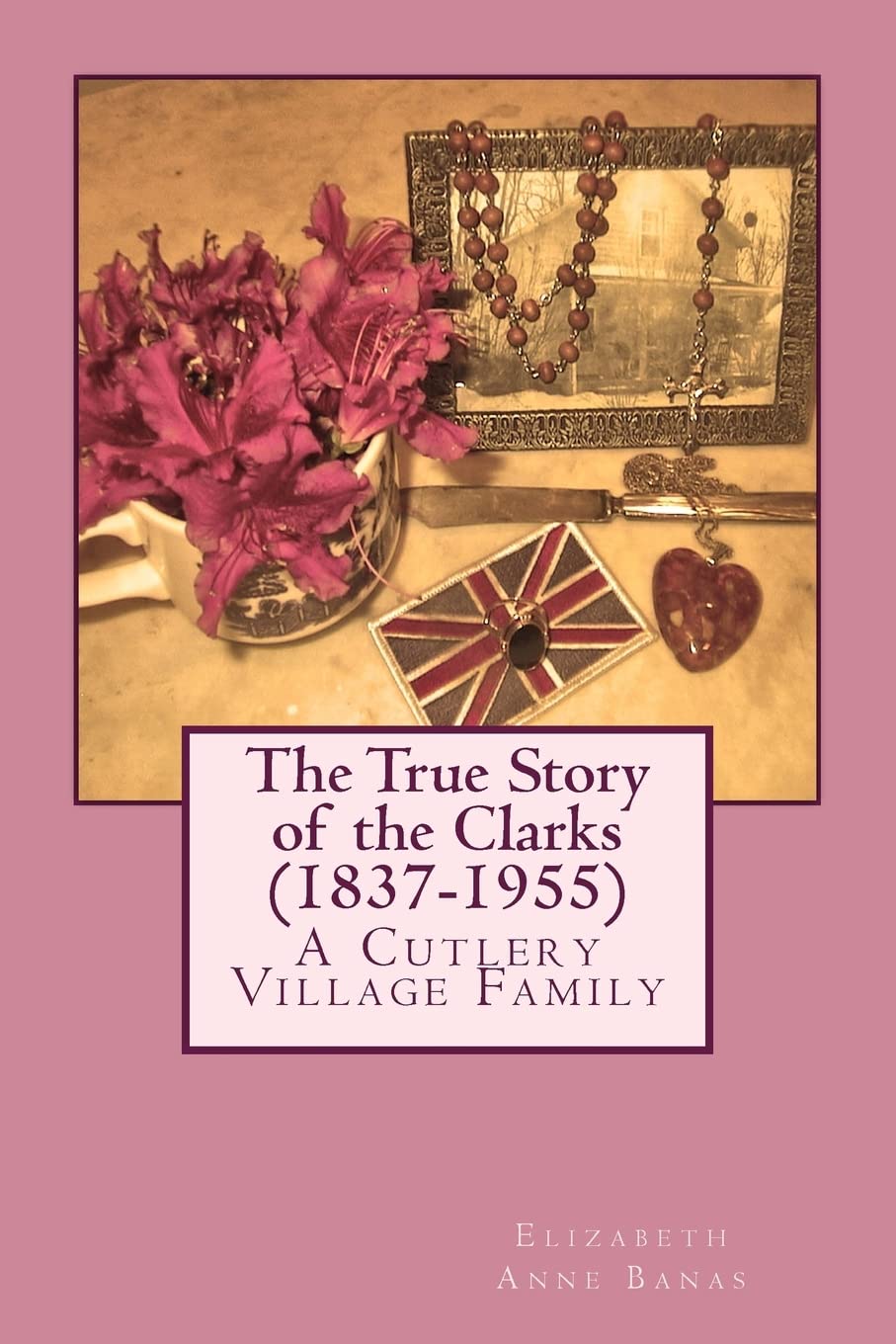 Amazon.com: The True Story of the Clarks (1837-1955): A Cutlery Village ...