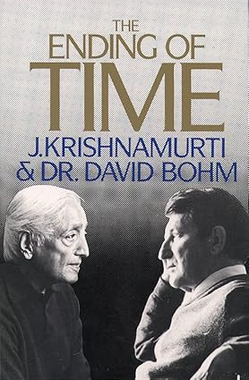 The Ending of Time (Dialogue): J. Krishnamurti, David Bohm: 9780060647964: Amazon.com: Books