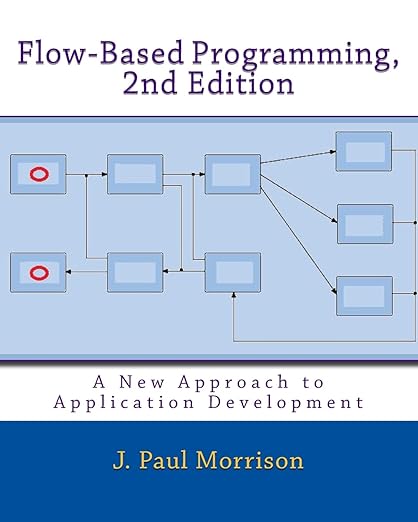 Flow-Based Programming, 2nd Edition: A New Approach to Application ...