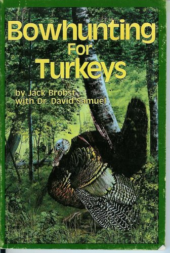 Bowhunting for Turkeys: Jack Brobst, David Samuel: Amazon.com: Books