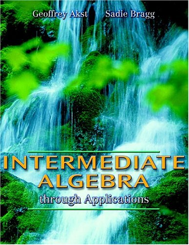 Intermediate Algebra through Applications: Akst, Geoffrey, Bragg, Sadie ...