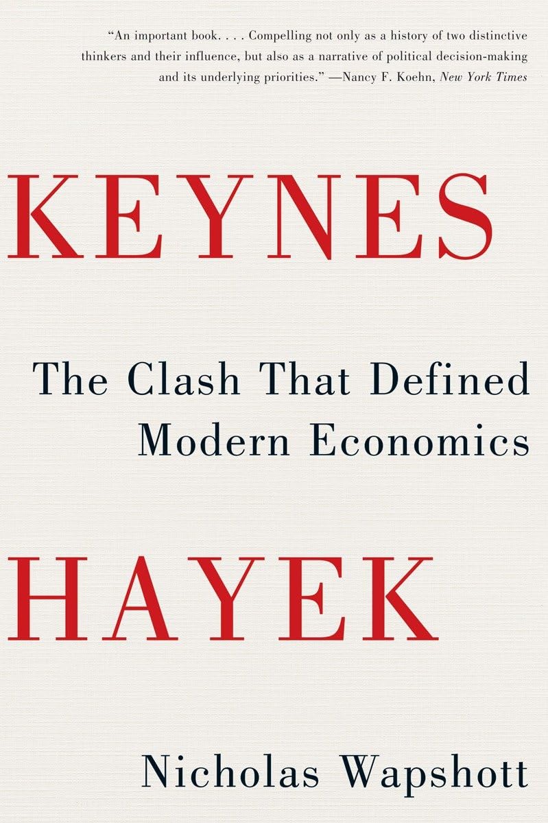 Keynes Hayek: The Clash that Defined Modern Economics: Wapshott ...