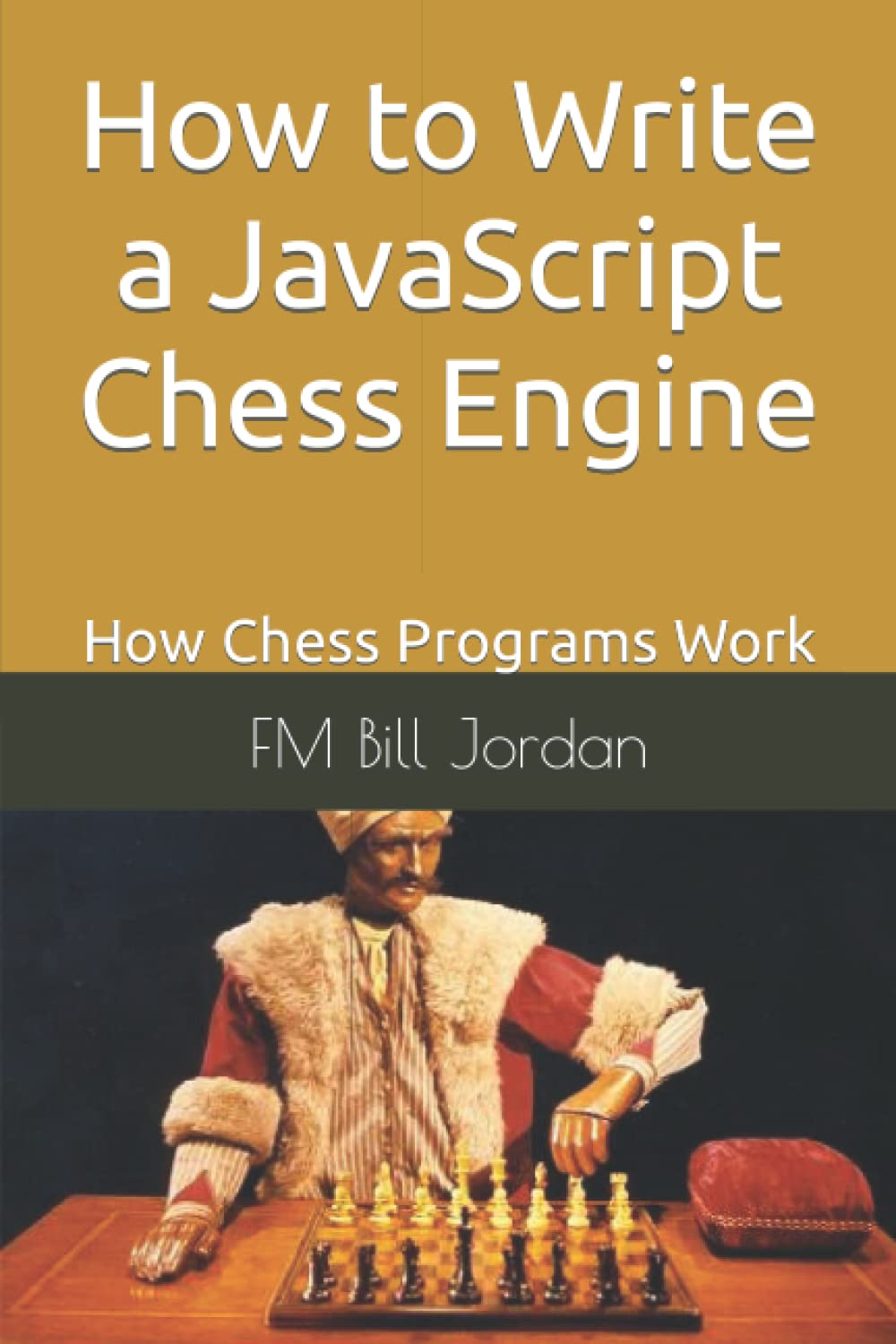 How to Write a JavaScript Chess Engine: How Chess Programs Work: Jordan ...