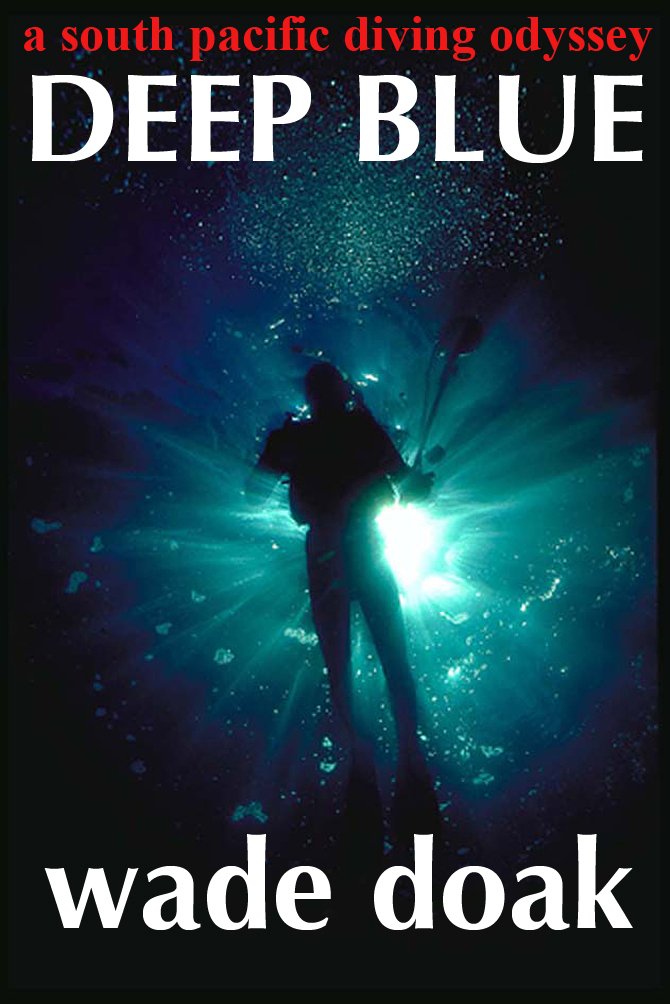 DEEP BLUE: a south pacific diving odyssey , DOAK, WADE - Amazon.com