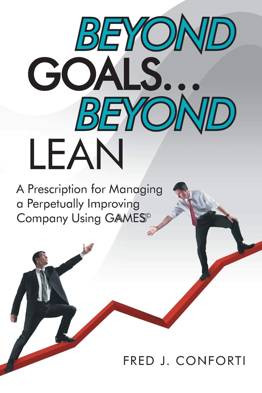 Beyond Goals . . . Beyond Lean: A Prescription for Managing a ...