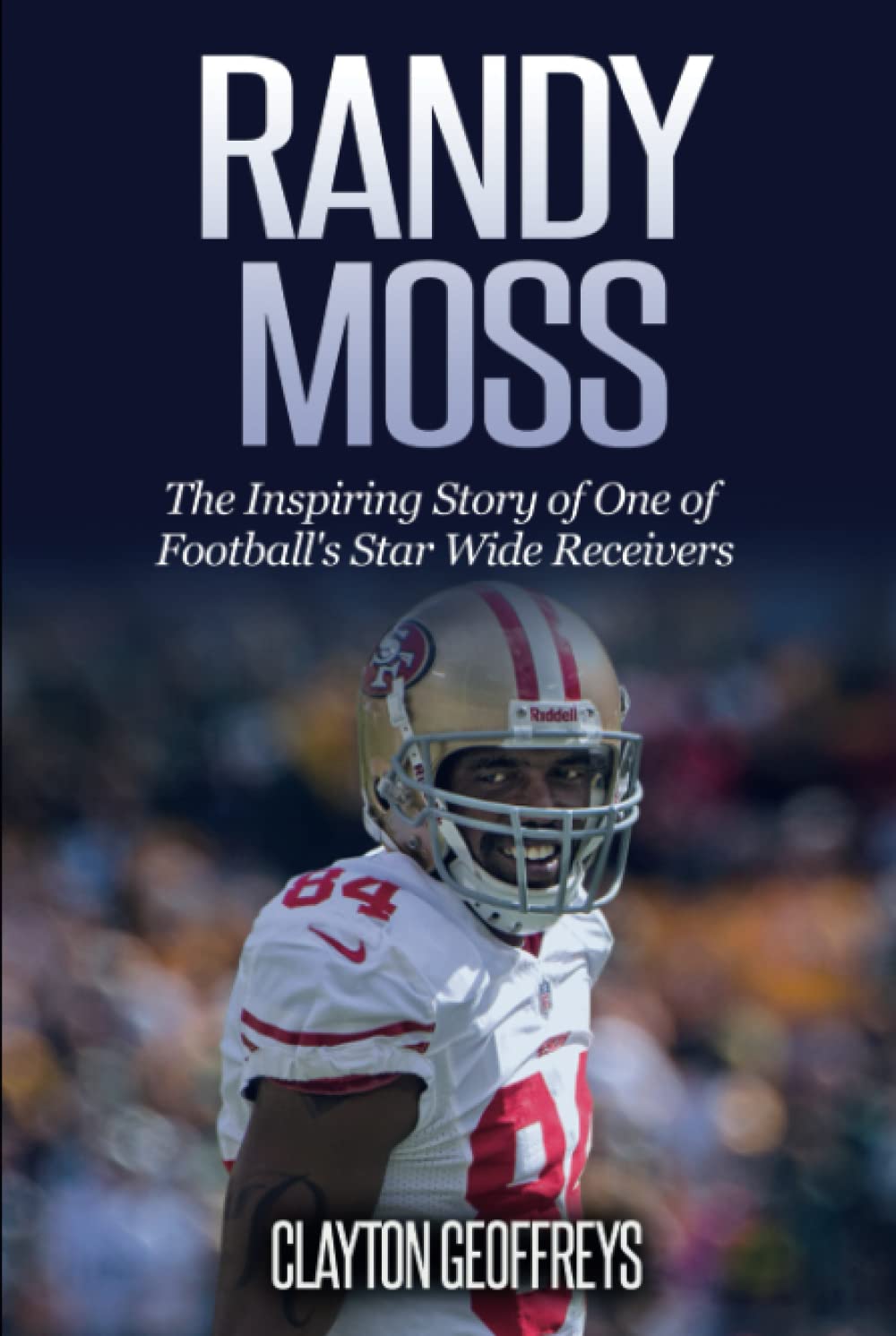 Randy Moss: The Inspiring Story of One of Football's Star Wide ...
