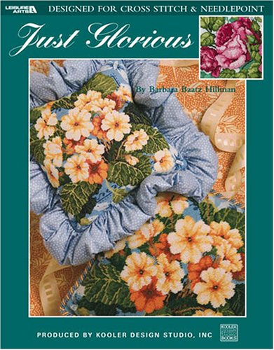 Just Glorious (Leisure Arts #3423): Barbara Baatz Hillman, Leisure Arts ...