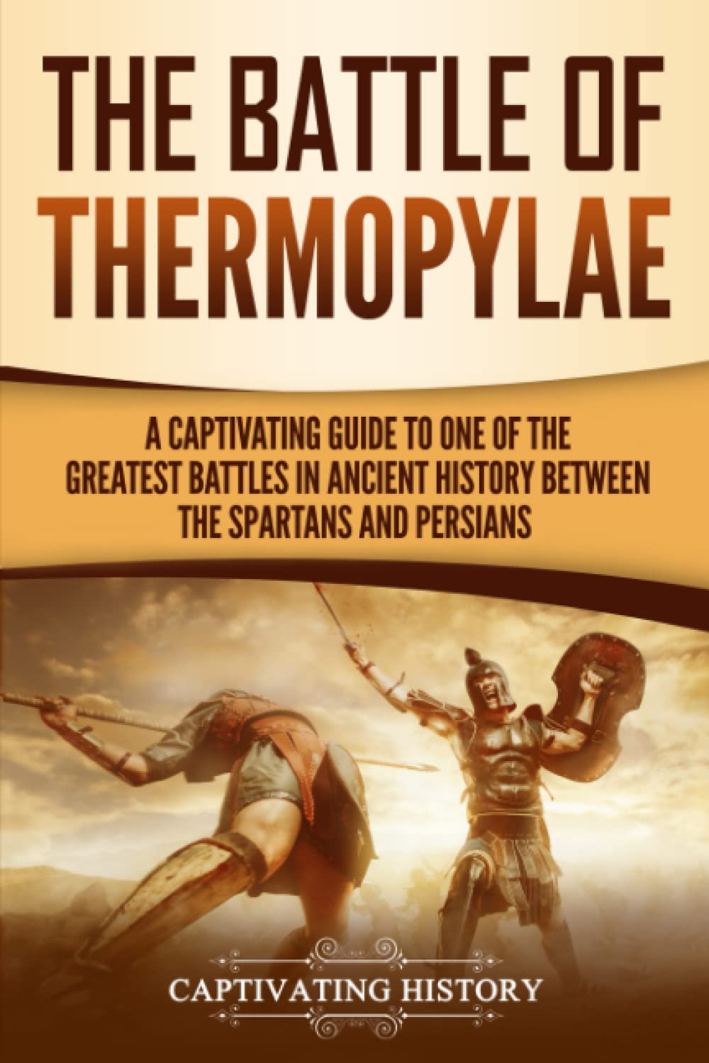The Battle of Thermopylae: A Captivating Guide to One of the Greatest ...