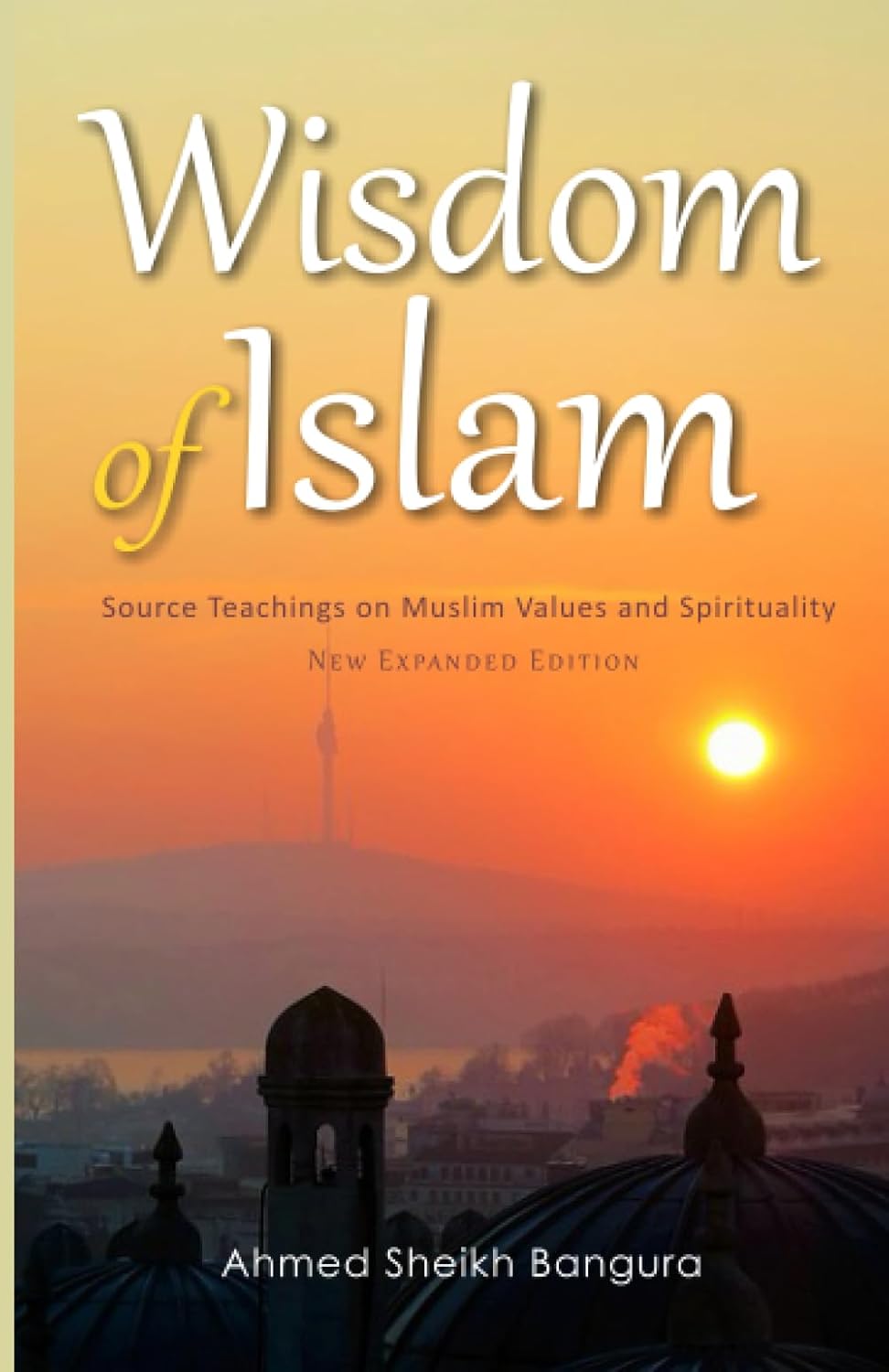 Wisdom of Islam: Source Teachings on Muslim Values and Spirituality ...