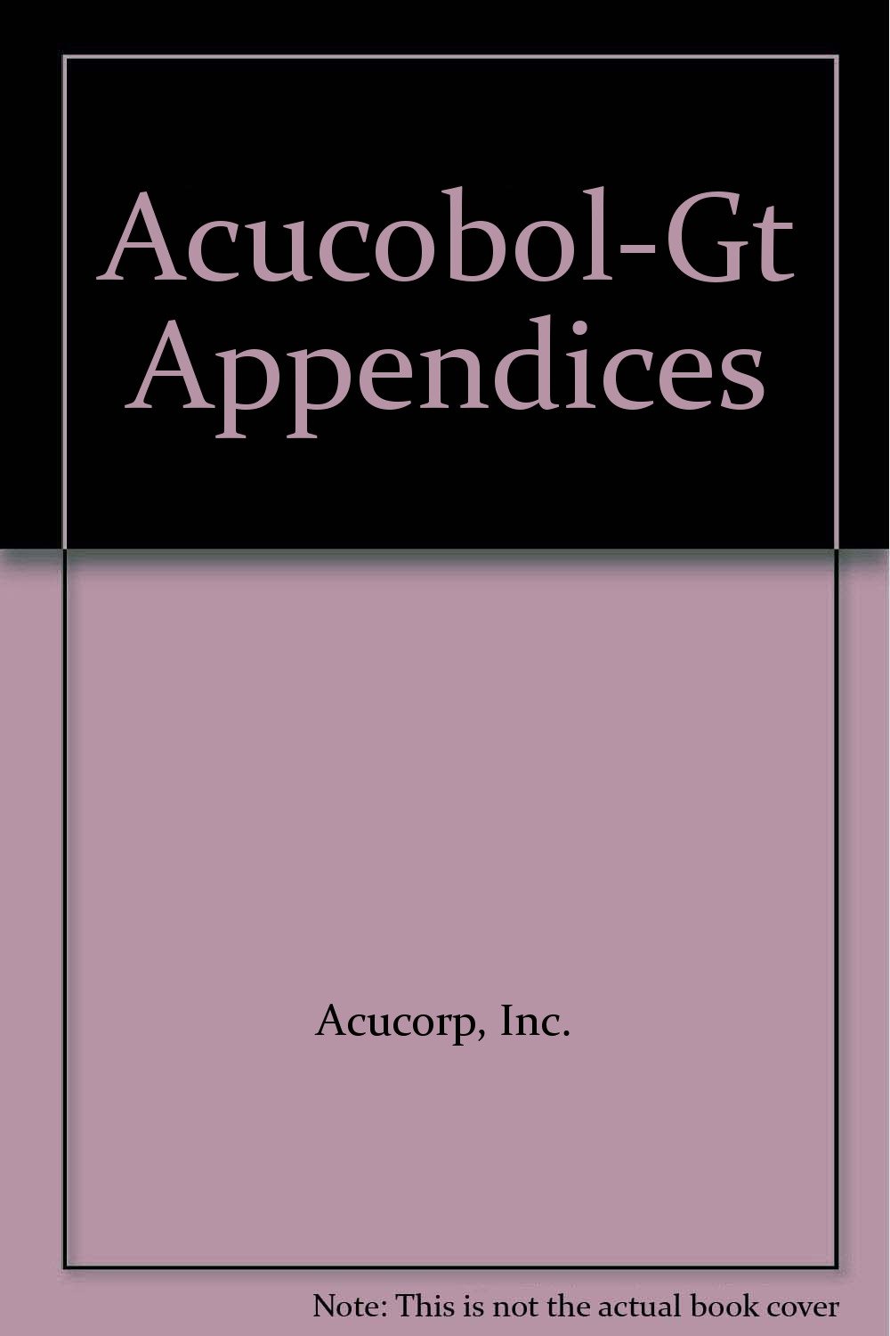 Acucobol-Gt Appendices: Acucorp, Inc.: Amazon.com: Books