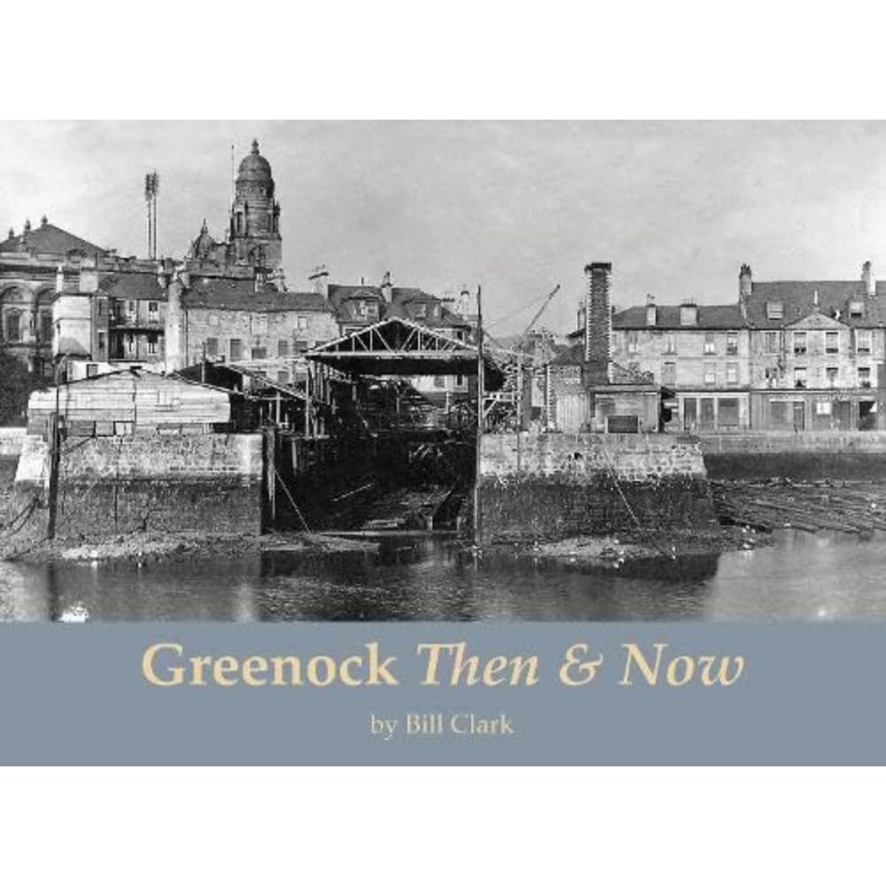 Greenock Then and Now: 9781840339659: Books - Amazon.ca