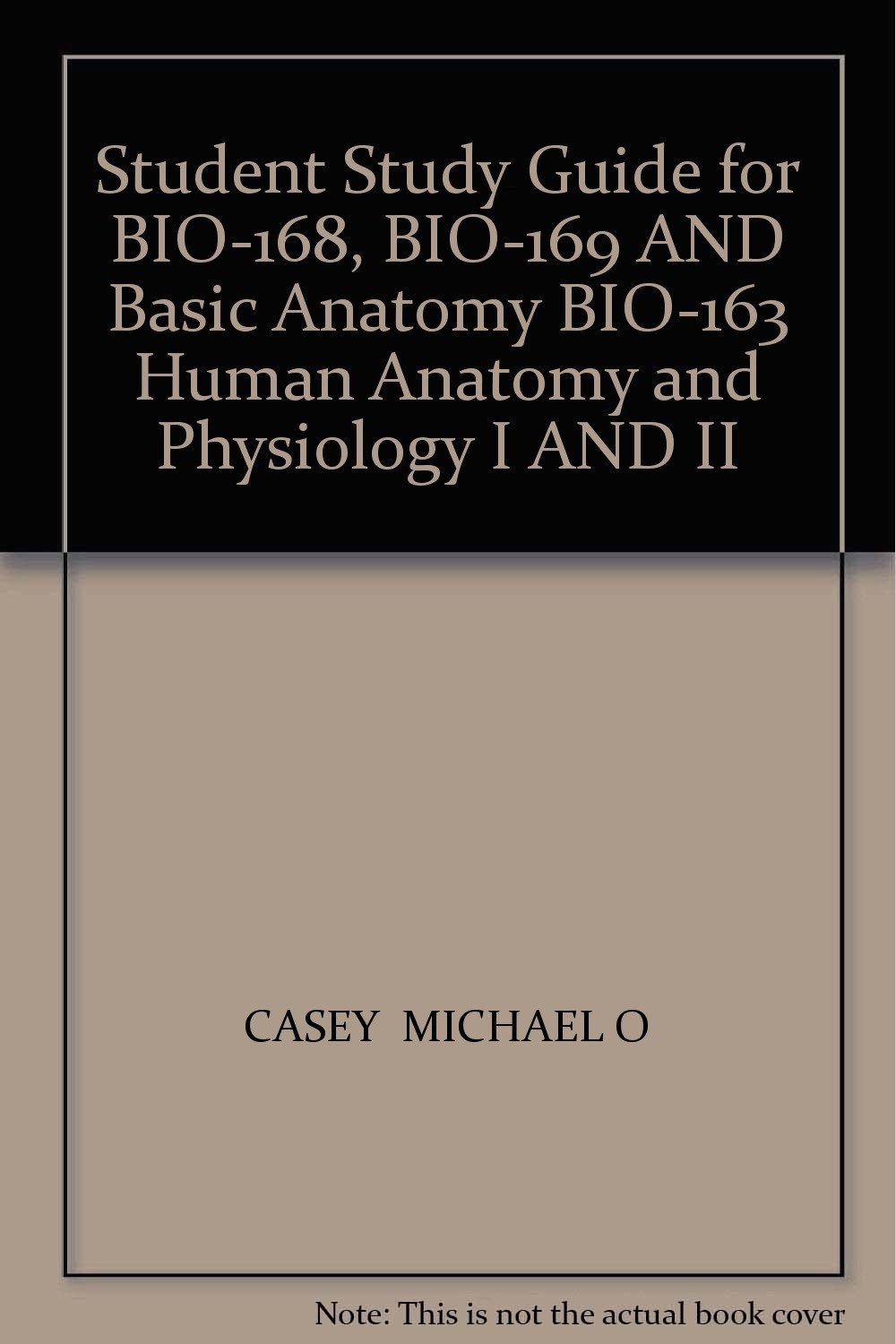 Student Study Guide for BIO-168, BIO-169 AND Basic Anatomy BIO-163 ...