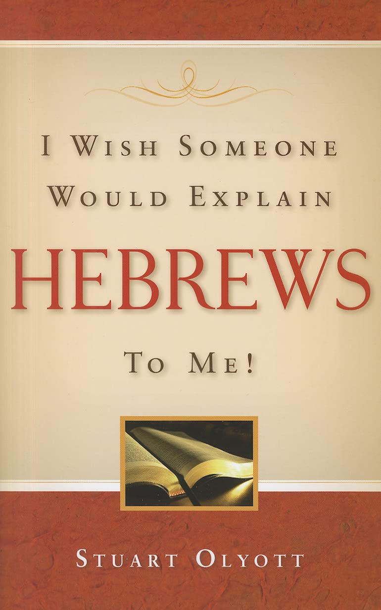 I Wish Someone Would Explain Hebrews to Me!: Olyott, MR Stuart ...