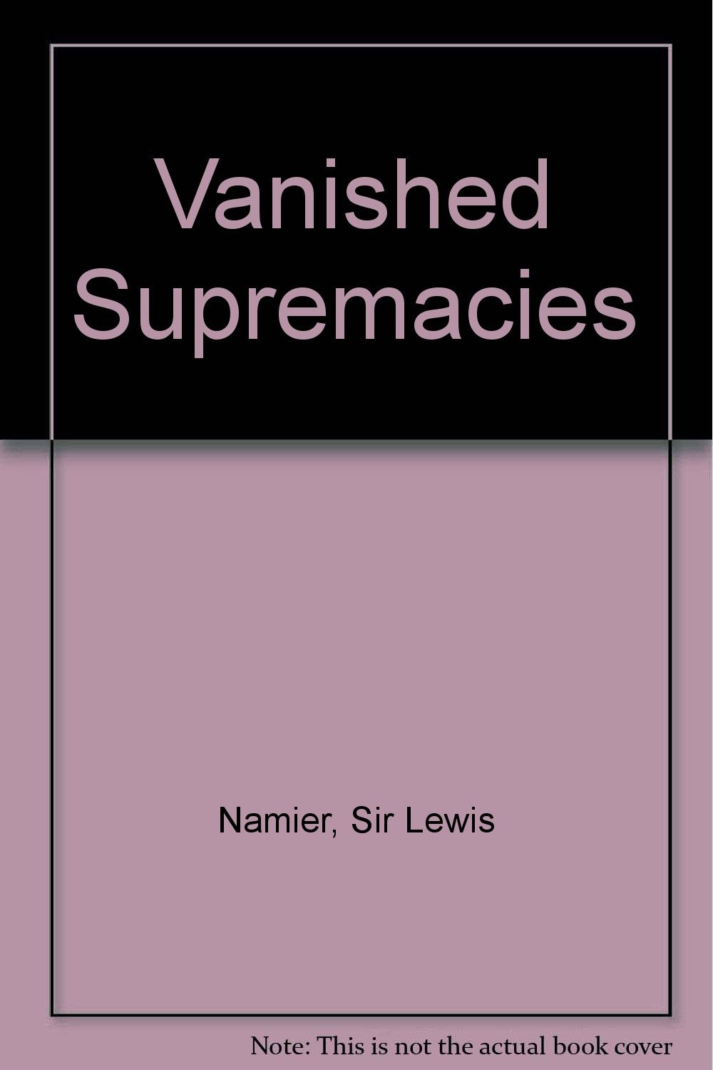 Vanished Supremacies: Amazon.co.uk: Namier, Sir Lewis: Books
