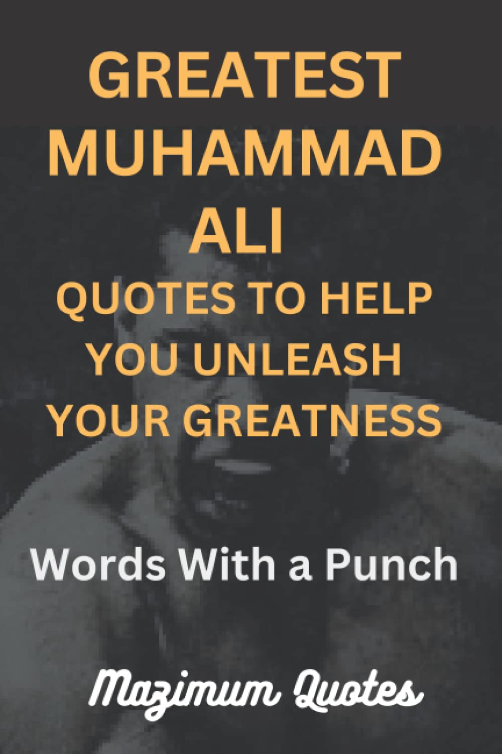 Buy Greatest Muhammad Ali Quotes to Help You Unleash Your Greatness ...