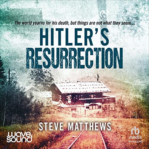 Hitler's Resurrection (Audio Download): Steve Matthews, Deirdra Whelan ...