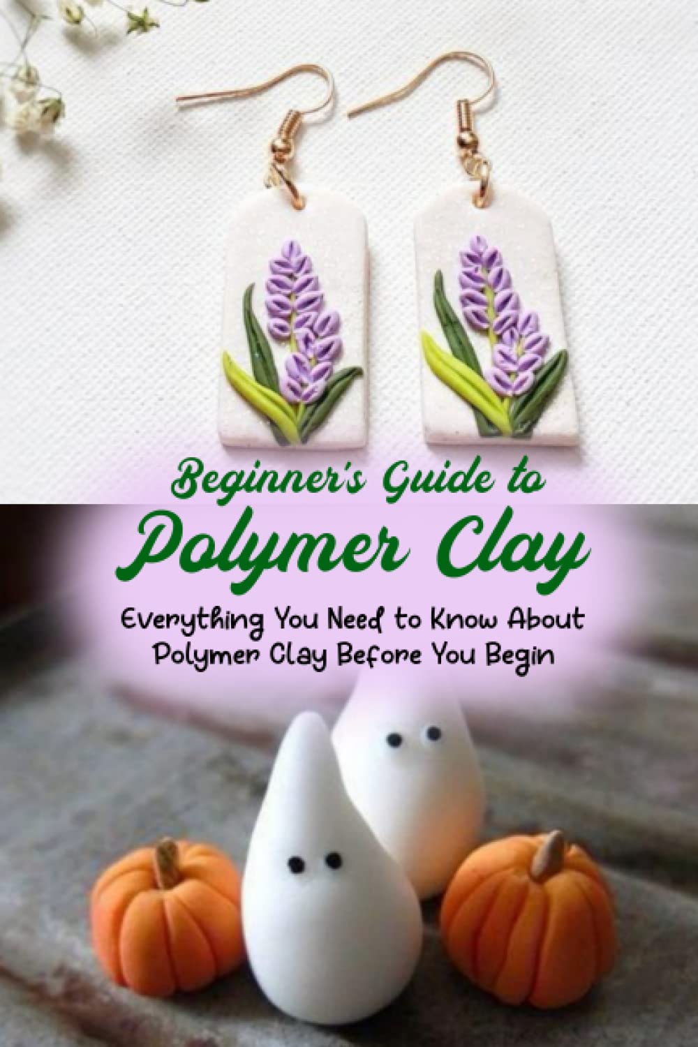 Beginner's Guide to Polymer Clay: Everything You Need to Know About ...