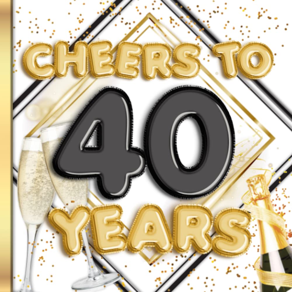 40th Birthday Guest Book: Cheers to 40 Years, White Black and Gold ...
