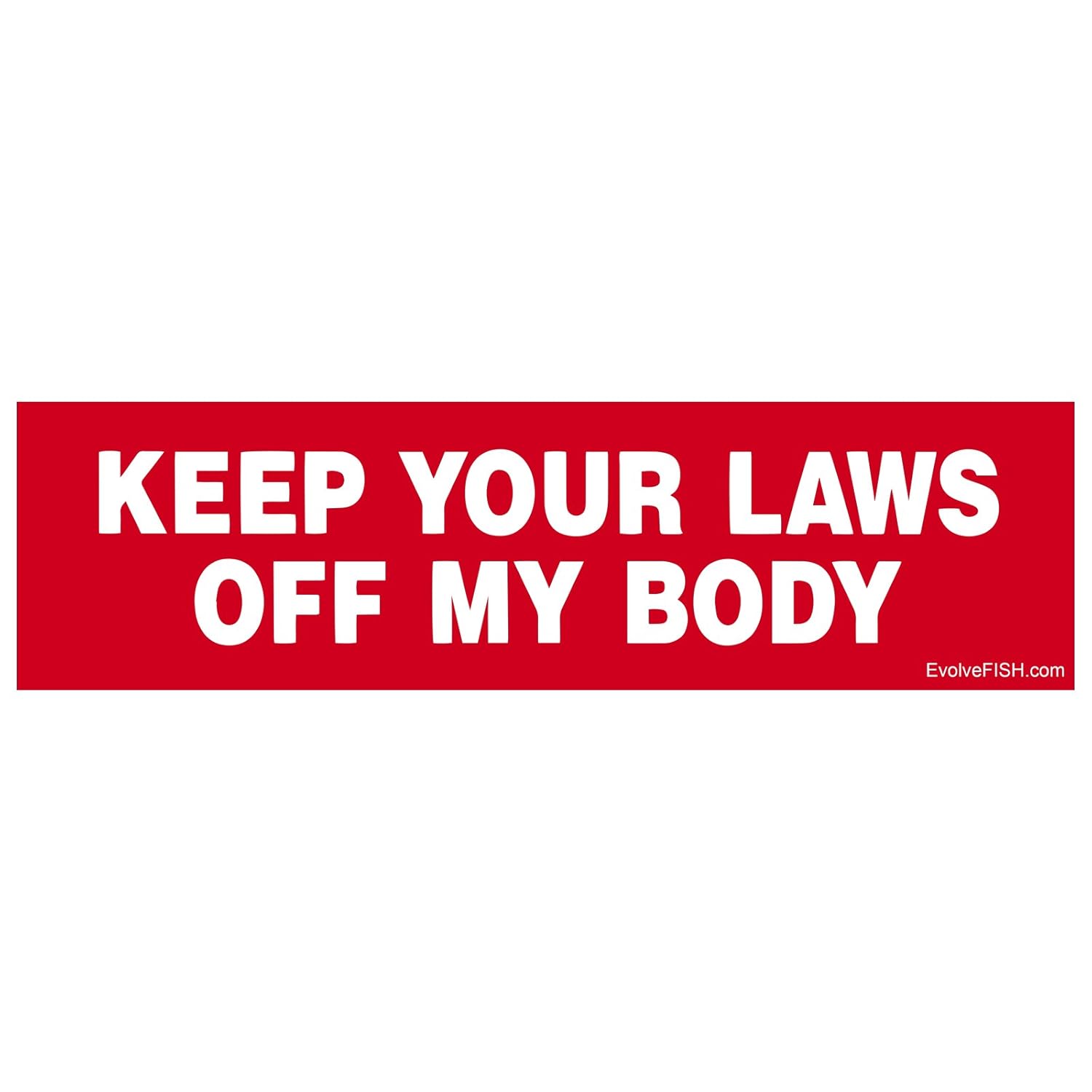 EvolveFISH Keep Your Laws Off My Body Bumper Sticker 11" x 3" : Amazon ...
