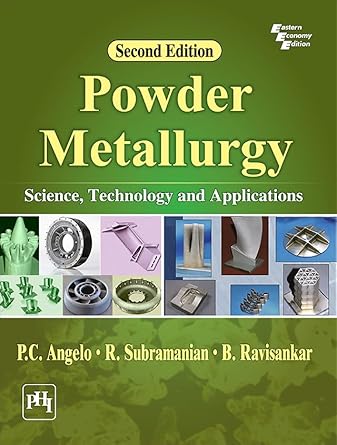 POWDER METALLURGY : SCIENCE, TECHNOLOGY AND APPLICATIONS eBook : ANGELO ...