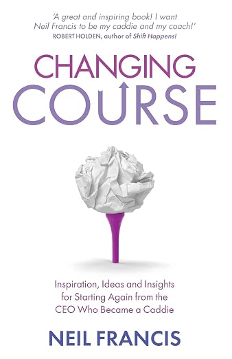 Changing Course: Inspiration, Ideas and Insights for Starting Again ...